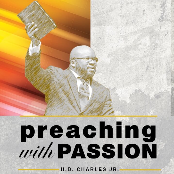 #063: Preaching with Passion [PODCAST] · H.B. Charles Jr.